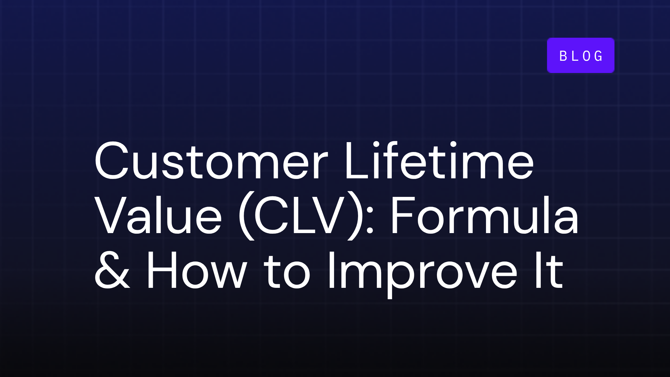 Customer Lifetime Value (CLV): Formula & How to Improve It