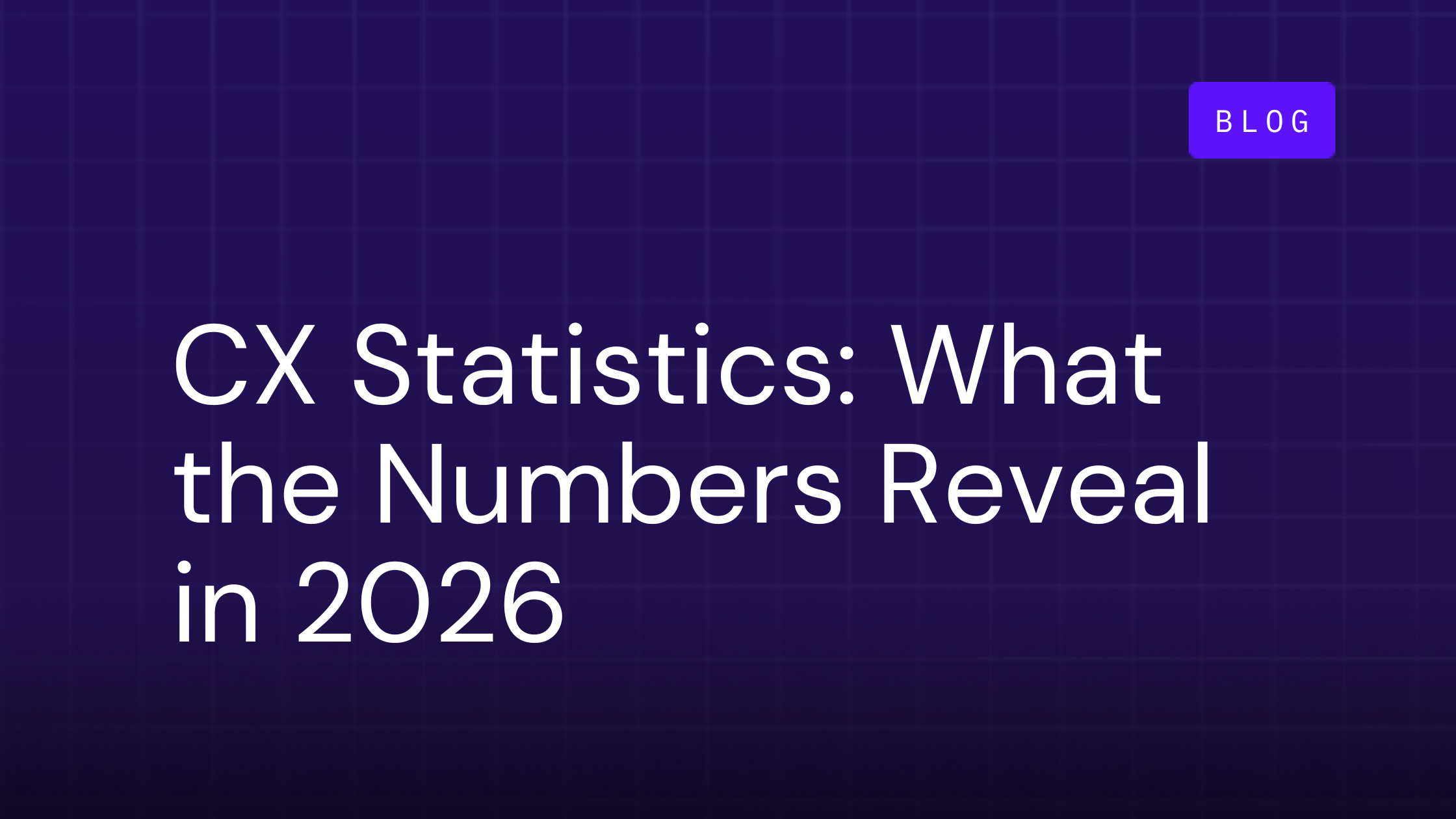 Customer Experience Statistics: What the Numbers Reveal for CX in 2026